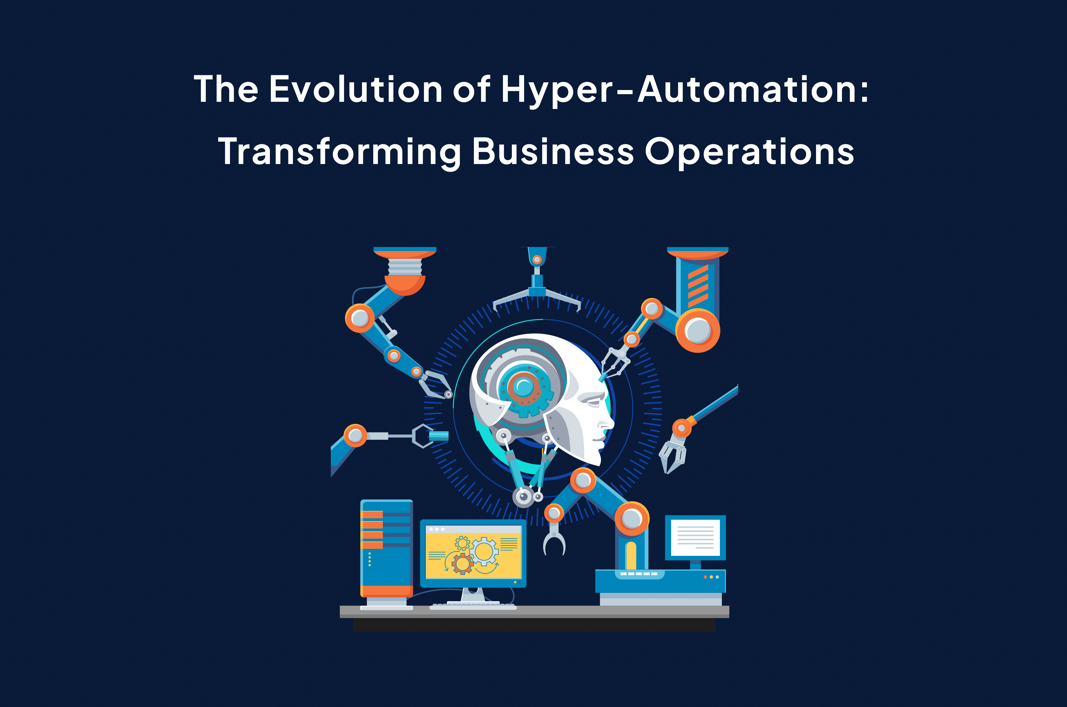 The Evolution of Hyper-Automation: Transforming Business Operations
